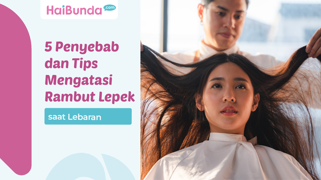 5 Penyebab dan Tips Mengatasi Rambut Lepek saat Lebaran