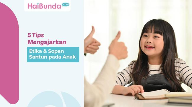 5 Tips Mengajarkan Etika & Sopan Santun pada Anak 5 Tips Mengajarkan Etika & Sopan Santun pada Anak
