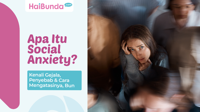Apa Itu Social Anxiety? Kenali Gejala, Penyebab & Cara Mengatasinya, Bun