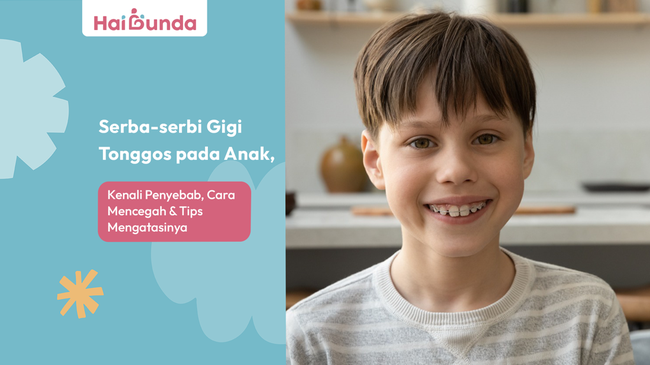 Serba-serbi Gigi Tonggos pada Anak, Kenali Penyebab, Cara Mencegah ...