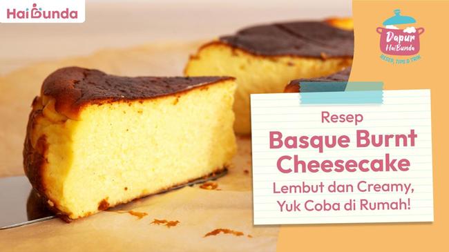 Resep Basque Burnt Cheesecake Lembut dan Creamy, Yuk Coba di Rumah!