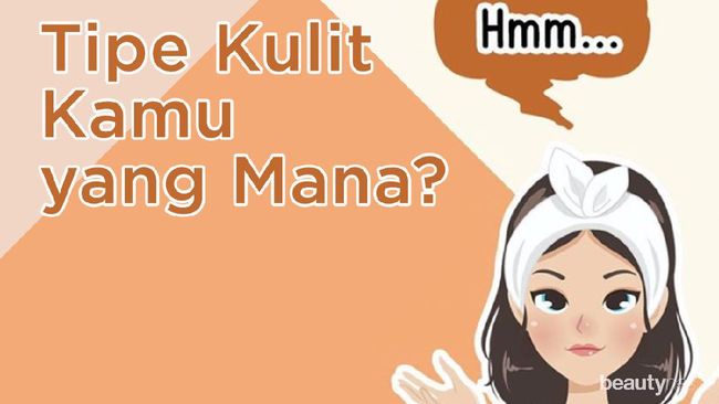 Kenalan dengan Tipe Kulit Kamu Yuk!