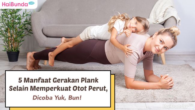 5 Manfaat Gerakan Plank Selain Memperkuat Otot Perut, Dicoba Yuk, Bun!