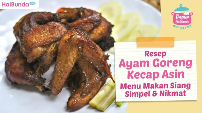 Resep Ayam Goreng Kecap Asin, Menu Makan Siang Simpel & Nikmat