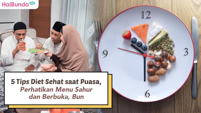 5 Tips Diet Sehat saat Puasa, Perhatikan Menu Sahur dan Berbuka, Bun