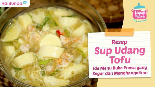 Resep Sup Udang Tofu, Ide Menu Buka Puasa yang Segar dan Menghangatkan