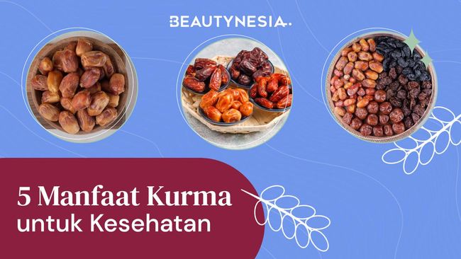5 Manfaat Kurma bagi Kesehatan, Baik untuk Diet