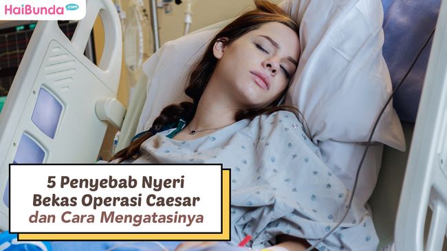 5 Penyebab Nyeri pada Bekas Operasi Caesar dan Cara Mengatasinya