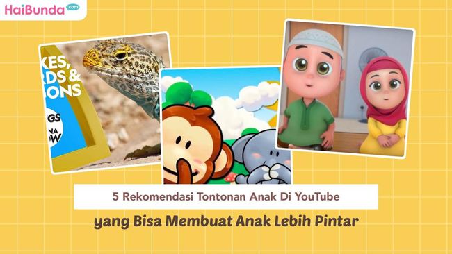 5 Rekomendasi Tontonan Anak Di YouTube yang Bisa Membuat Anak Lebih Pintar
