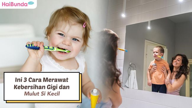 Ini 3 Cara Merawat Kebersihan Gigi dan Mulut Si Kecil