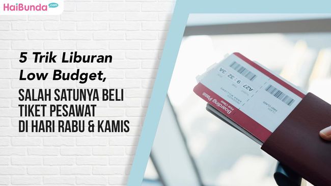 5 Trik Liburan yang Low Budget, Salah Satunya Beli Tiket Pesawat di ...