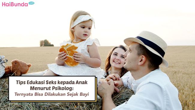 Tips Edukasi Seks kepada Anak Menurut Psikolog: Ternyata Bisa Dilakukan Sejak Bayi