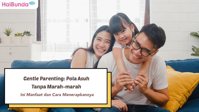 Gentle Parenting: Pola Asuh Tanpa Marah-marah, Ini Manfaat dan Cara Menerapkannya