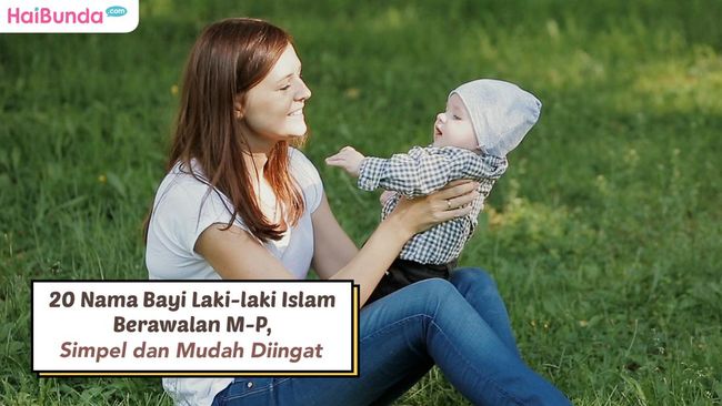 20 Nama Bayi Laki-laki Islam Berawalan M-P, Simpel dan Mudah Diingat 20 Nama Bayi Laki-laki Islam Berawalan M-P, Simpel dan Mudah Diingat