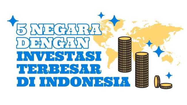 INFOGRAFIS: 5 Negara dengan Investasi Terbesar di Indonesia