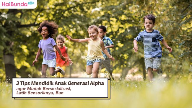 3 Tips Mendidik Anak Generasi Alpha agar Mudah Bersosialisasi, Latih Sensoriknya, Bun