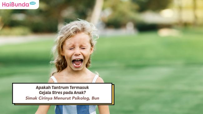 Apakah Tantrum Termasuk Gejala Stres pada Anak? Simak Cirinya Menurut ...