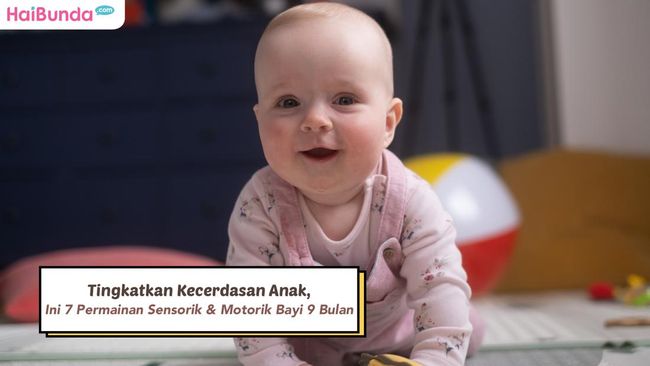 Tingkatkan Kecerdasan Anak, Ini 7 Permainan Sensorik & Motorik Bayi 9 Bulan