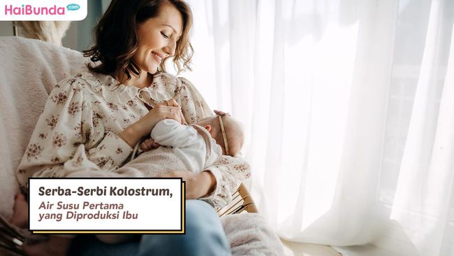 Serba-Serbi Kolostrum, Air Susu Pertama yang Diproduksi Ibu