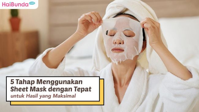 5 Tahap Menggunakan Sheet Mask dengan Tepat untuk Hasil yang Maksimal