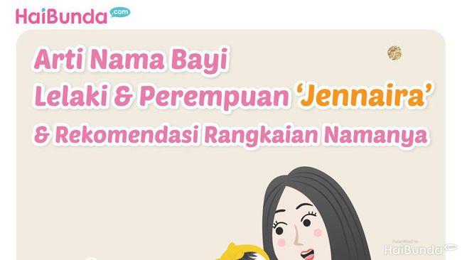 Arti Nama Bayi Lelaki & Perempuan Jennaira & Rekomendasi Rangkaian Namanya