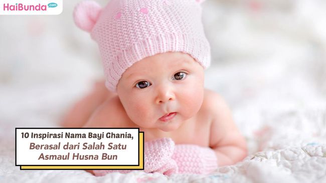 10 Inspirasi Nama Bayi Ghania, Berasal dari Salah Satu Asmaul Husna Bun