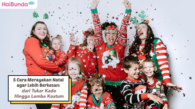 5 Cara Merayakan Natal agar Lebih Berkesan: dari Tukar Kado Hingga ...