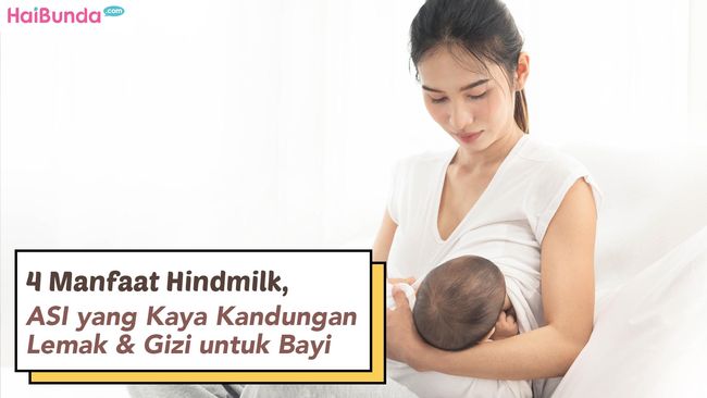 4 Manfaat Hindmilk, ASI yang Kaya Kandungan Lemak & Gizi untuk Bayi