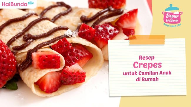 Resep Membuat Crepes untuk Camilan Anak di Rumah