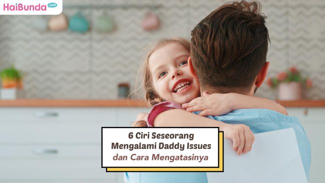 6 Ciri Seseorang Mengalami Daddy Issues dan Cara Mengatasinya