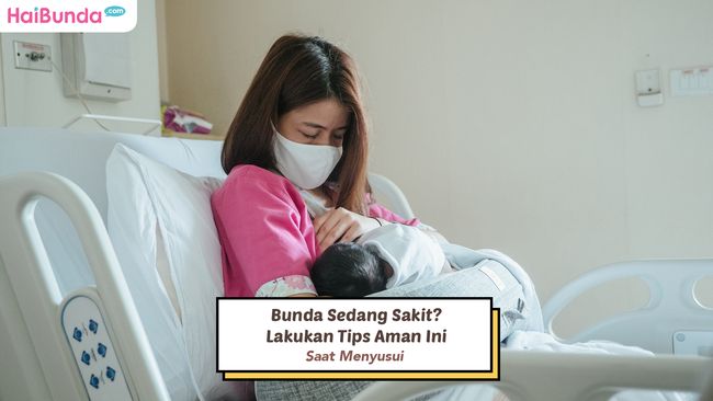 Bunda Sedang Sakit? Lakukan Tips Aman Ini Saat Menyusui