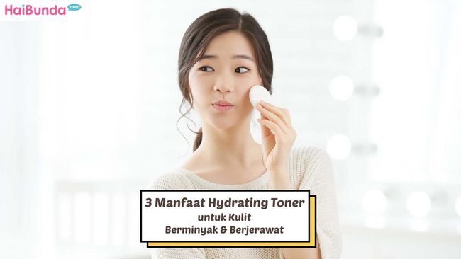 3 Manfaat Hydrating Toner untuk Kulit Berminyak & Berjerawat