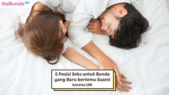 5 Posisi Seks untuk Bunda yang Baru bertemu Suami karena LDR