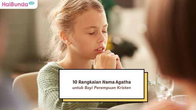 10 Rangkaian Nama Agatha untuk Bayi Perempuan Kristen