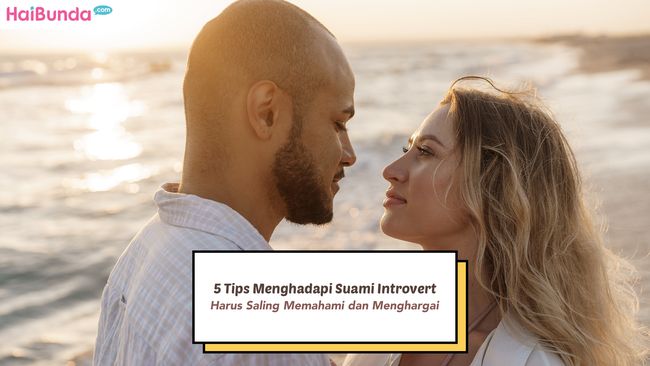 5 Tips Menghadapi Suami yang Introvert, Harus Saling Memahami dan ...