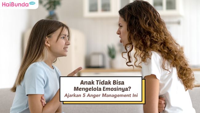 Anak Tidak Bisa Mengelola Emosinya? Ajarkan 5 Anger Management Ini