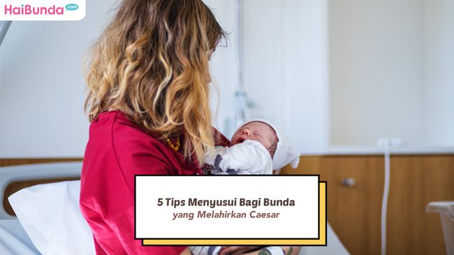 5 Tips Menyusui Bagi Bunda yang Melahirkan Caesar, Siap Sedia Alat ... 5 Tips Menyusui Bagi Bunda yang Melahirkan Caesar, Siap Sedia Alat ...