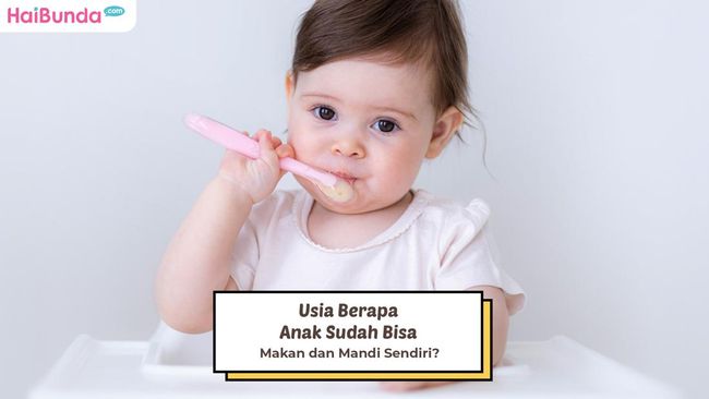 Usia Berapa Anak Sudah Bisa Makan dan Mandi Sendiri?