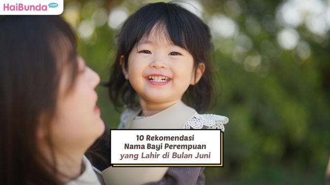 10 Rekomendasi Nama Bayi Perempuan yang Lahir di Bulan Juni, Cantik dan ...