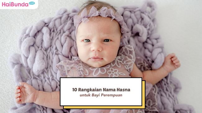 10 Rangkaian Nama Hasna untuk Bayi Perempuan, Islami dan Bermakna ...