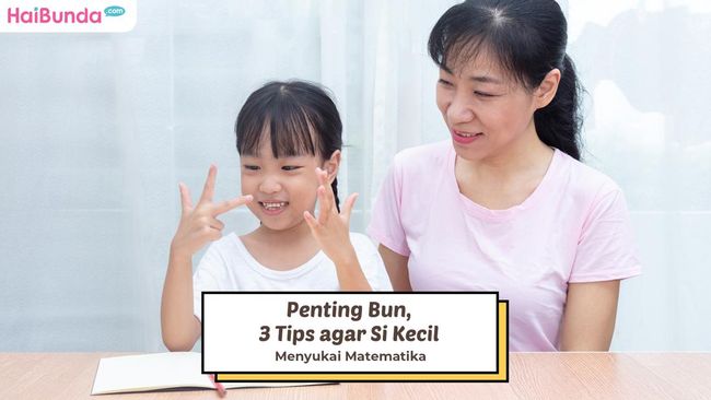 Penting Bun, 3 Tips agar Si Kecil Menyukai Matematika