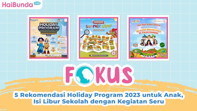 5 Rekomendasi Holiday Program 2023 untuk Anak, Isi Libur Sekolah dengan ...