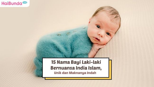 15 Nama Bayi Laki-laki Bernuansa India Islam, Unik dan Maknanya Indah