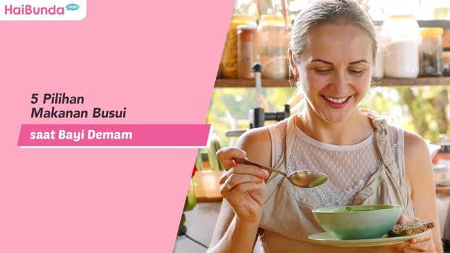 5 Pilihan Makanan Busui saat Bayi Demam