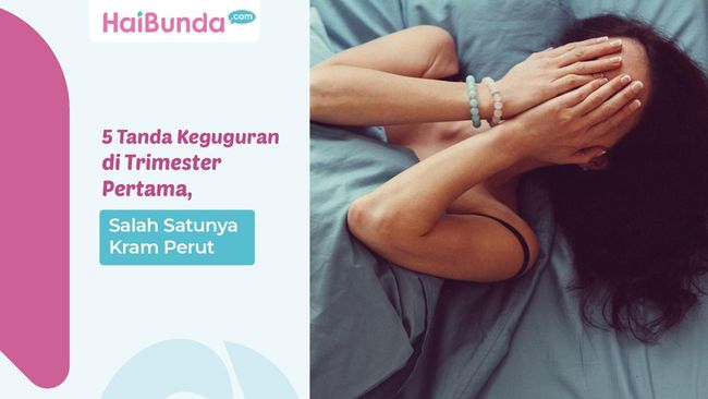 5 Tanda Keguguran di Trimester Pertama, Salah Satunya Kram Perut