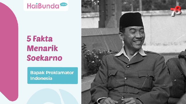 5 Fakta Menarik Soekarno, Bapak Proklamator Indonesia
