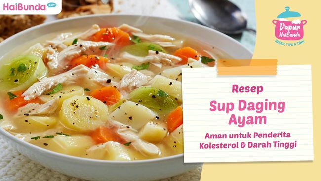 Resep Sup Daging Ayam yang Aman untuk Penderita Kolesterol & Darah Tinggi