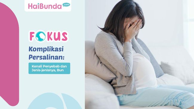 Komplikasi Persalinan: Kenali Penyebab dan Jenis-jenisnya, Bun