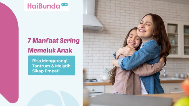7 Manfaat Sering Memeluk Anak, Bisa Mengurangi Tantrum & Melatih Sikap ...