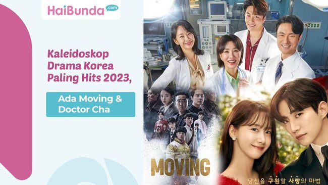 Kaleidoskop Drama Korea Paling Hits 2023, Ada Moving & Doctor Cha